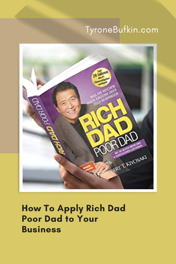How To Apply Rich Dad Poor Dad to Your Business – Tyrone Bufkin